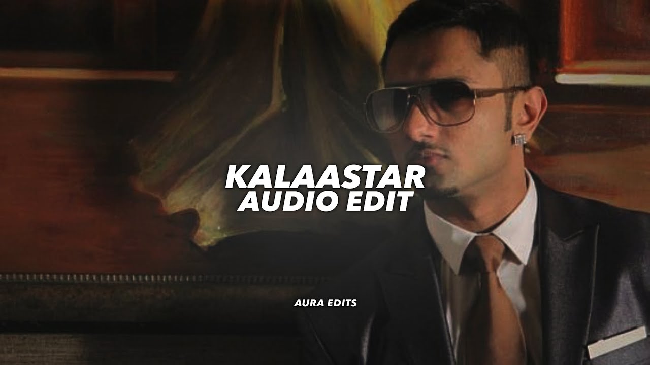 kalaastar - yo yo honey singh『audio edit』 - YouTube