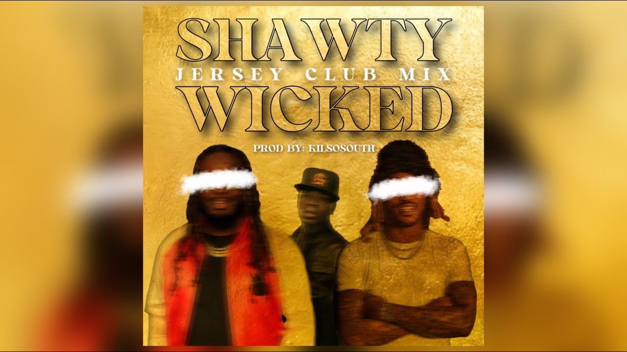 KilSoSouth - Shawty X Wicked (Jersey Club Mix) - YouTube