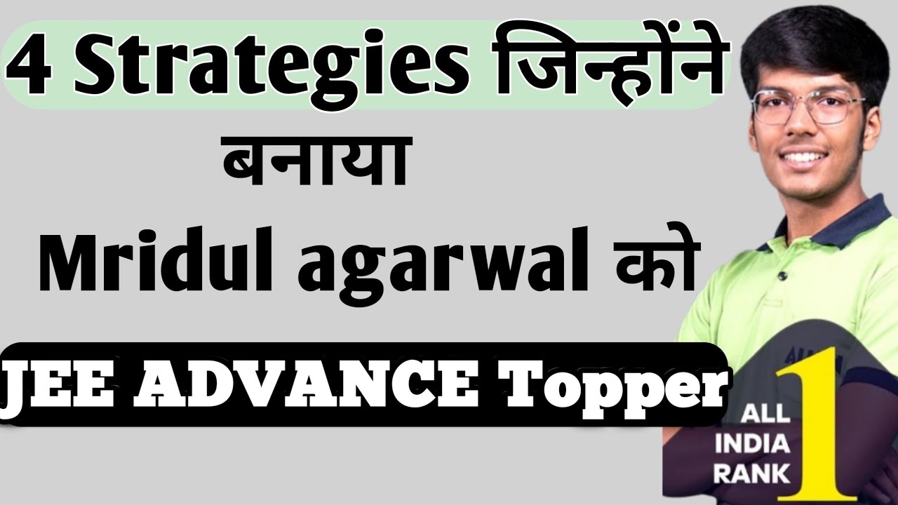 4 strategies followed by mridul agarwal to become jee advance topper ...