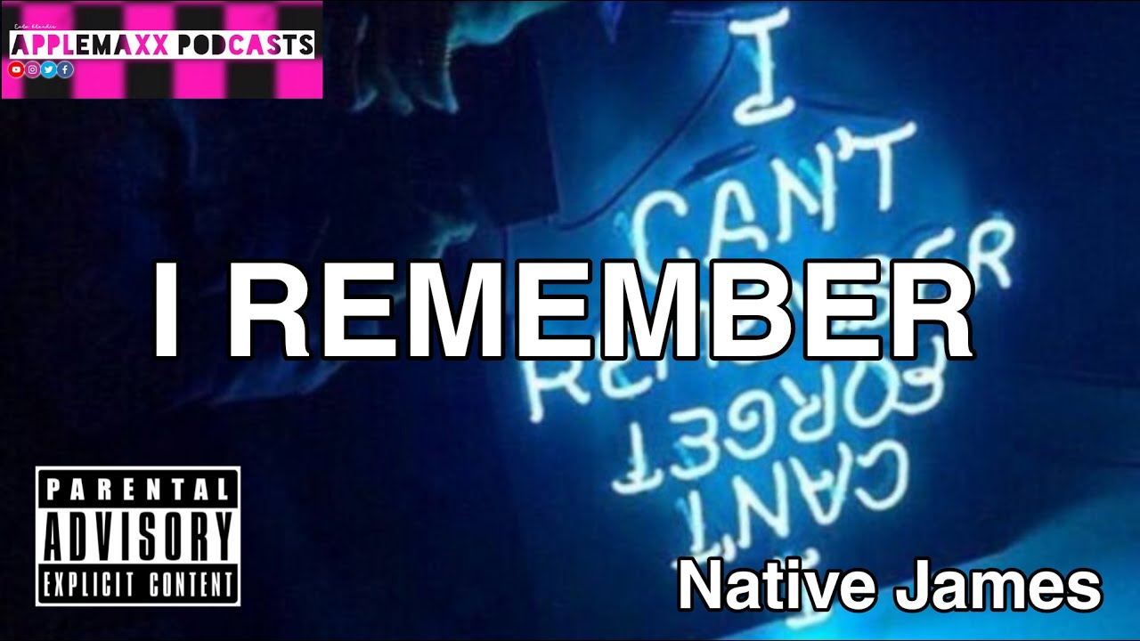 I Remember | Native James. [EXPOSED EP] #Applemaxx - YouTube