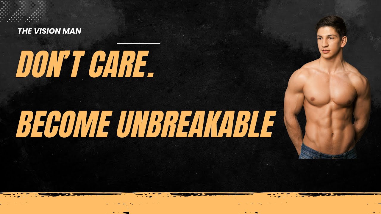 The Unbreakable Man: Why Not Caring Is the Ultimate POWER (MUST WATCH ...