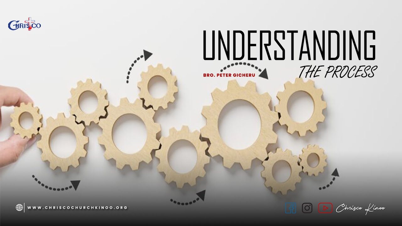 UNDERSTANDING THE PROCESS -BRO. PETER GICHERU - YouTube