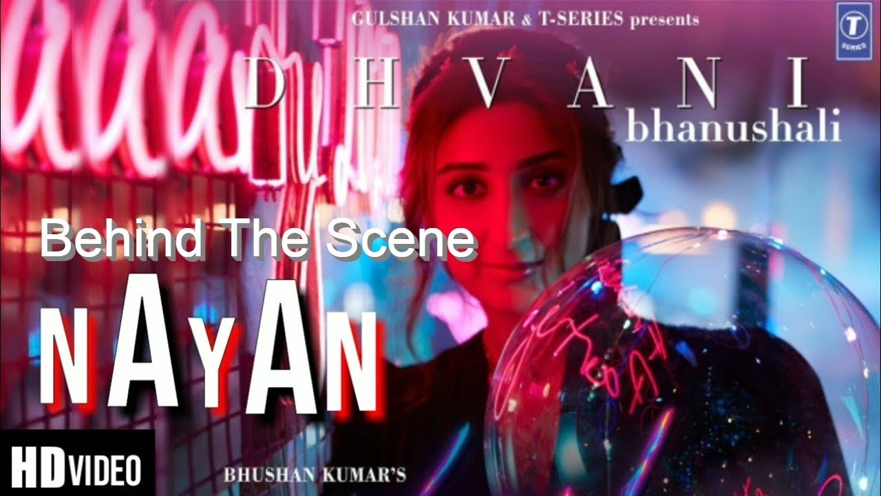Making of Hindi Song Nayan | Dhvani Bhanushali & Jubin Nautiyal ...