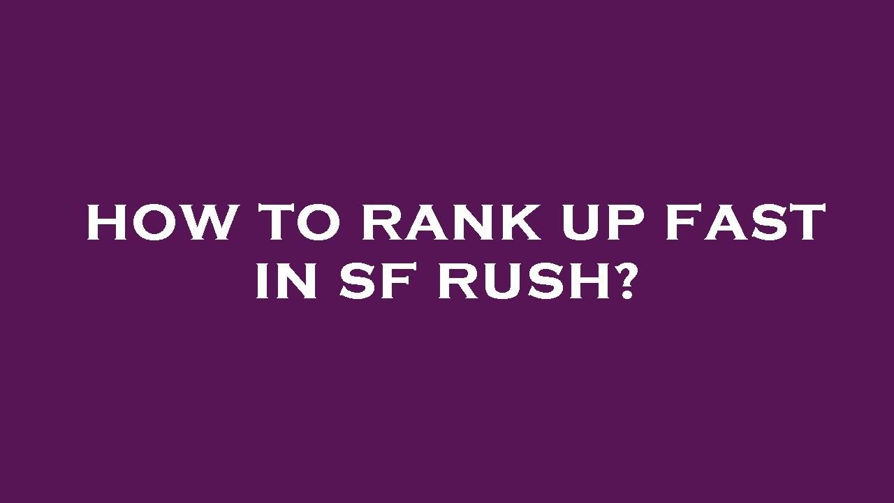 How to rank up fast in sf rush? - YouTube