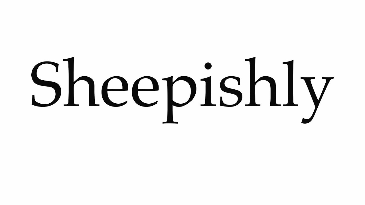 How to Pronounce Sheepishly - YouTube