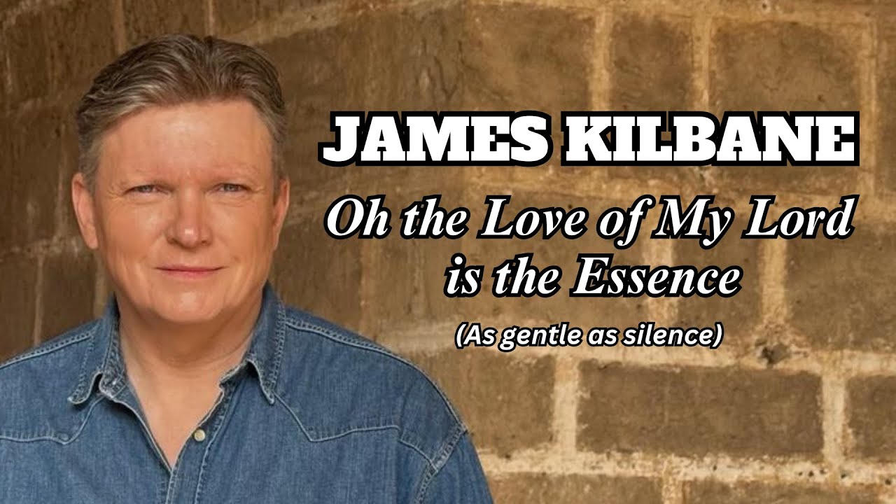 Oh the Love of My Lord is the Essence - James Kilbane - YouTube