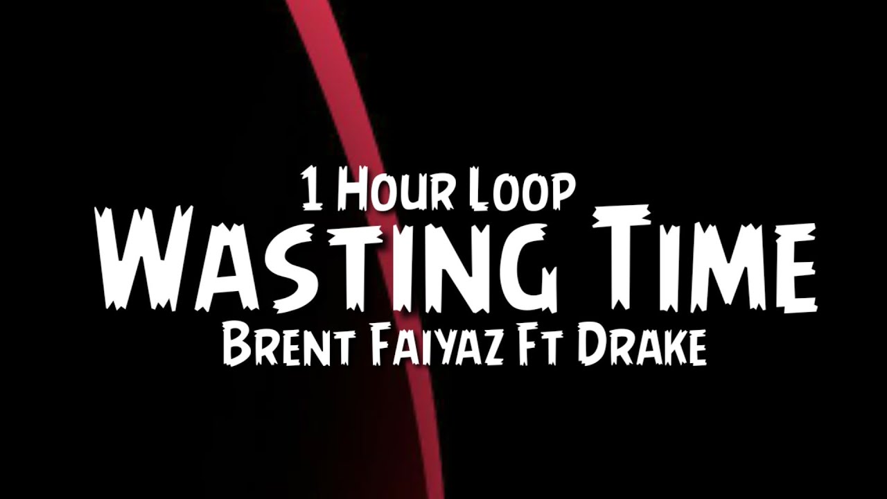 Brent Faiyaz Ft Drake - Wasting Time {1 Hour Loop} - YouTube