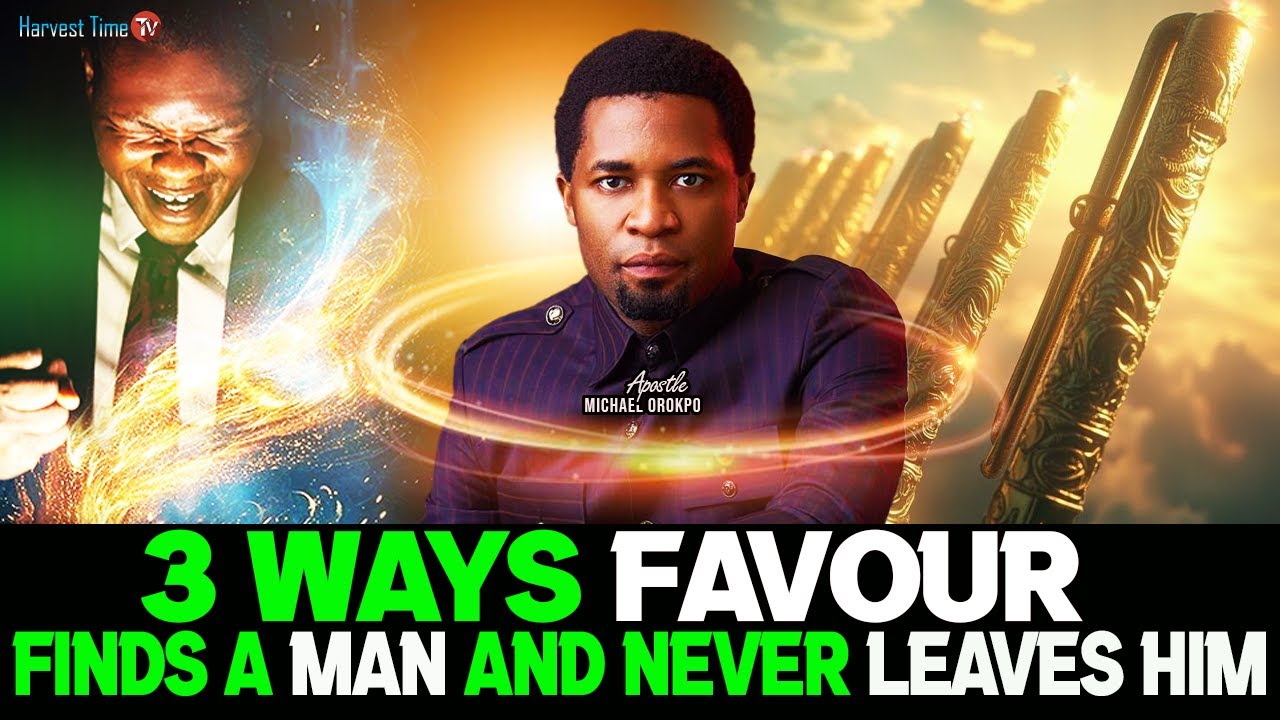 THREE WAYS FAVOUR LOCATES A MAN || APOSTLE MICHAEL OROKPO - YouTube