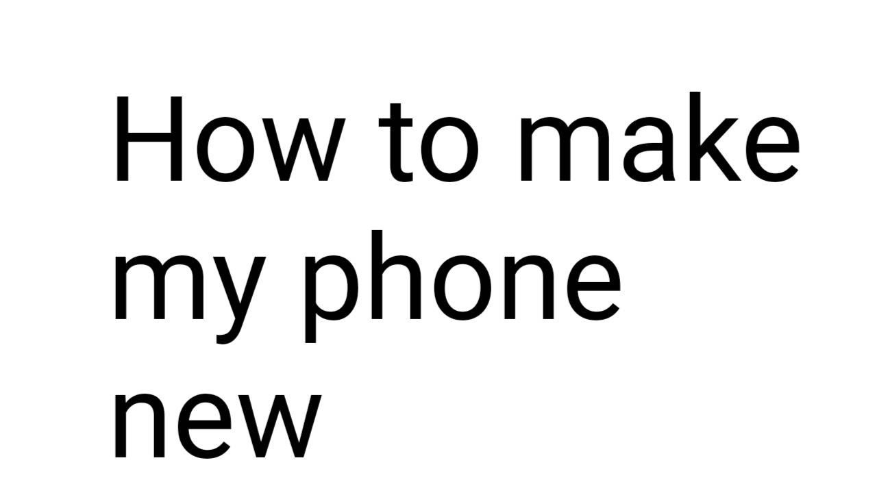 How To Make My Phone New YouTube How To Make My Phone New YouTube