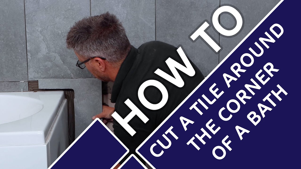 How to Cut a Tile Around the Corner of a Bath | Tiling Tips | Full ...