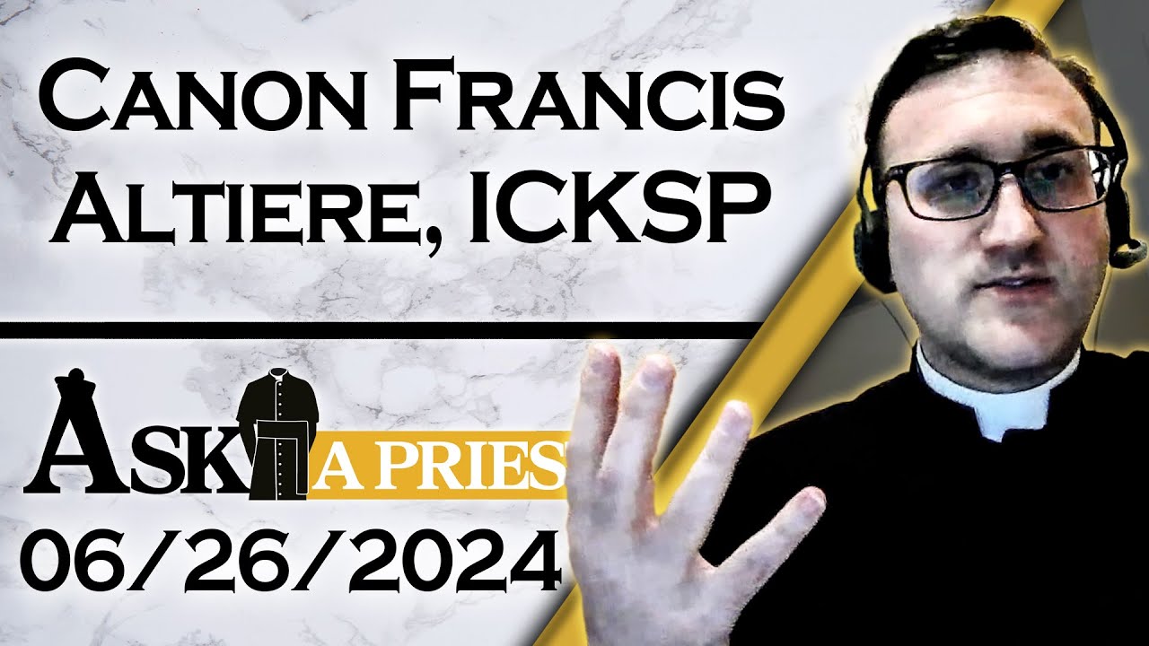 Ask A Priest Live with Canon Francis Altiere, ICKSP - 6/26/24 - YouTube