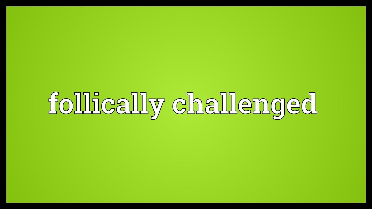 Follically Challenged Meaning YouTube follically-challenged-meaning-youtube
