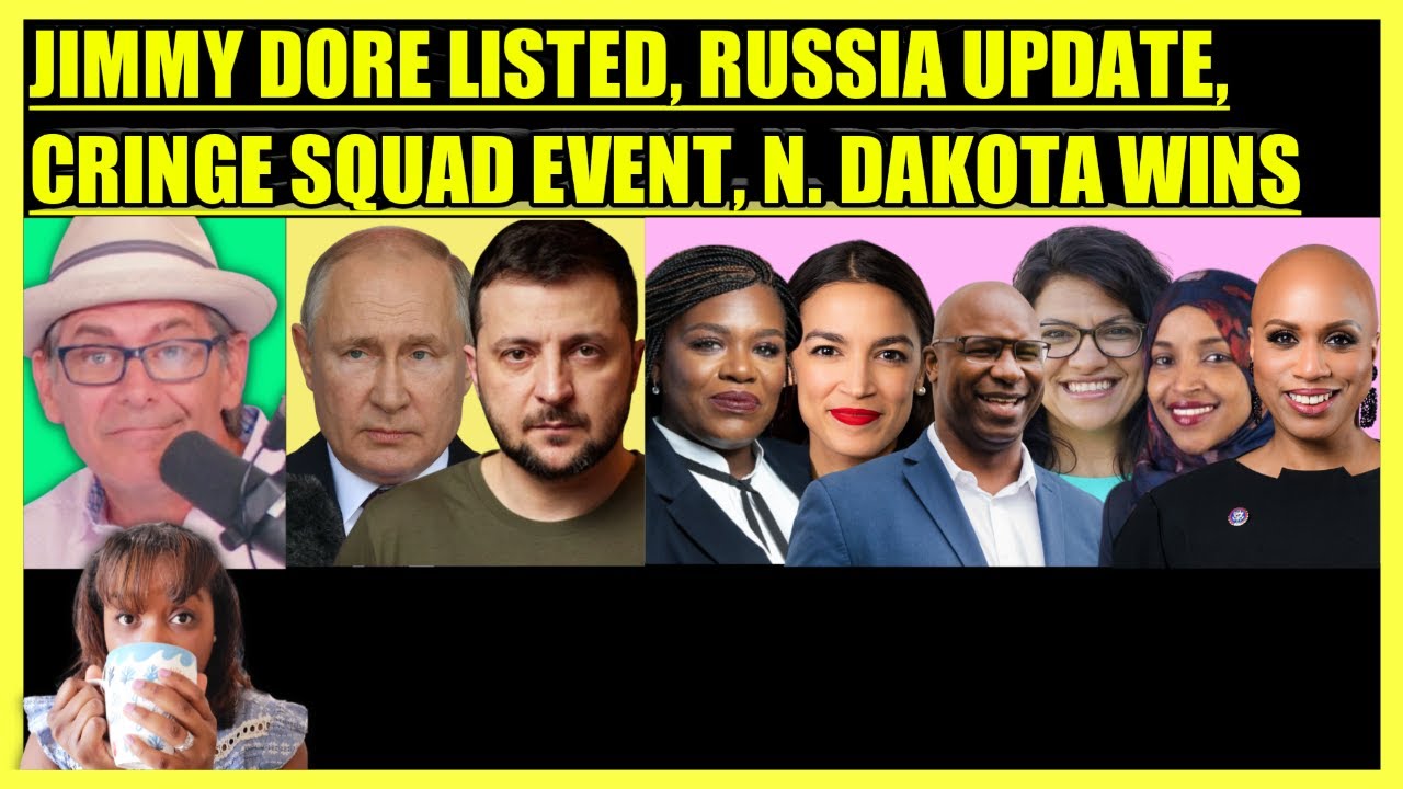 JIMMY DORE MAKES THE LIST, RUSSIA MOVES AHEAD IN BELARUS, CRINGE SQUAD ...