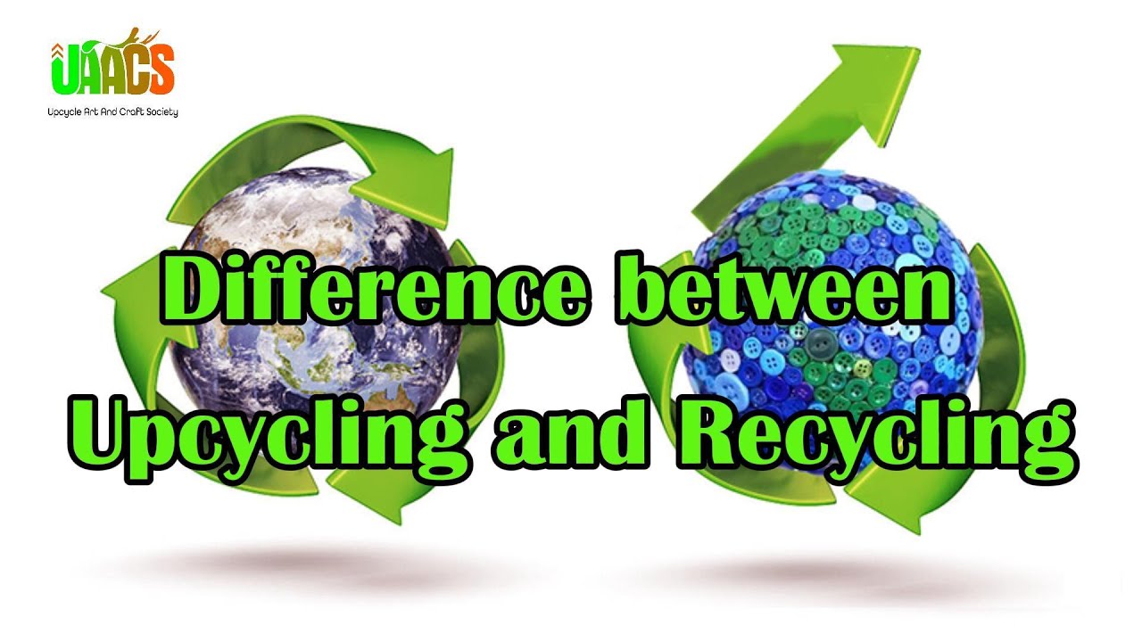 Difference between Upcycling and Recycling - YouTube
