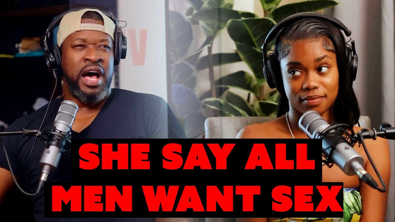 She Say all Men Want Sex - YouTube
