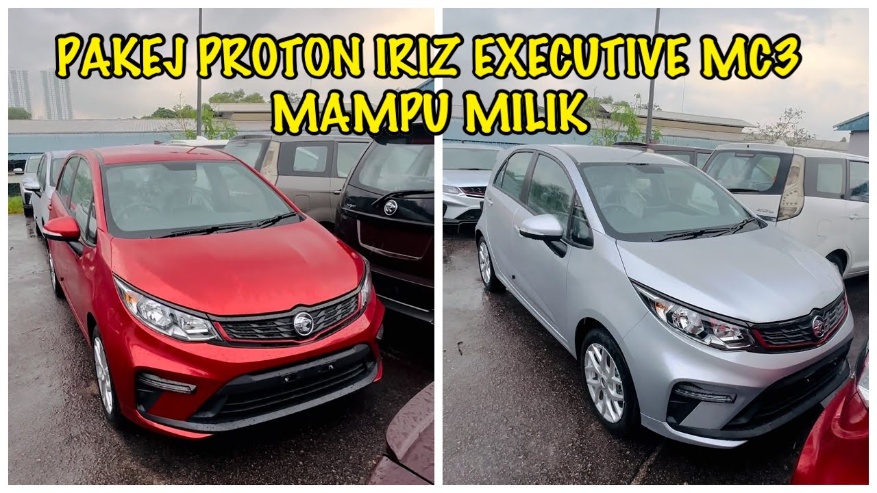 PAKEJ PROTON IRIZ EXECUTIVE MC3 MAMPU MILIK - YouTube