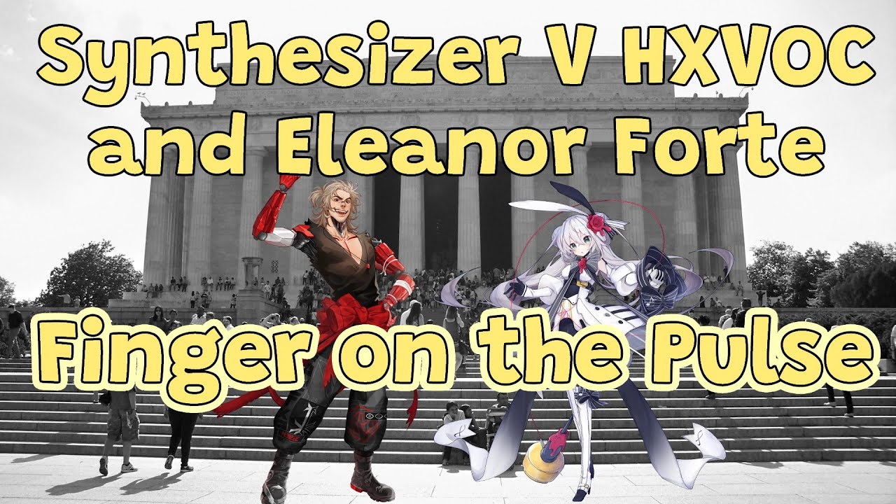 【Synthesizer V HXVOC and Eleanor Forte】 Finger on the Pulse (Original ...