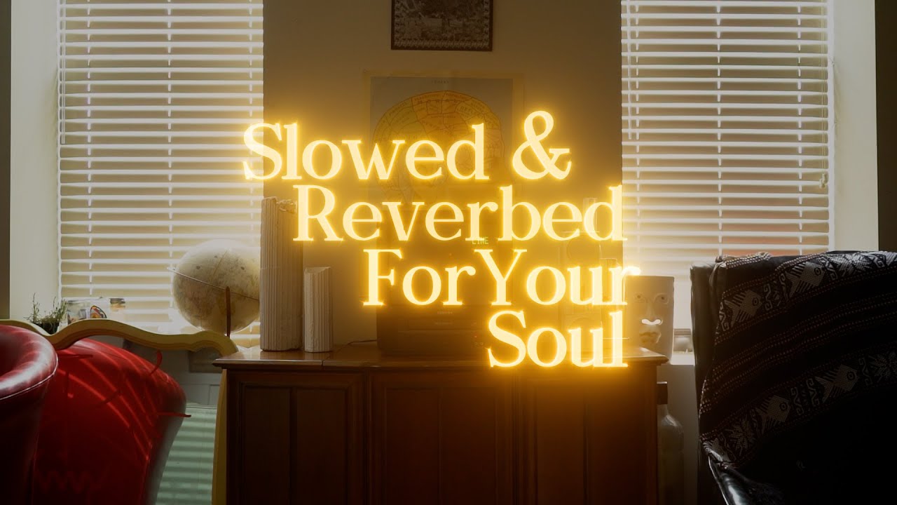 Slowed & Reverbed For Your Soul - An Audio Visual Playlist - YouTube