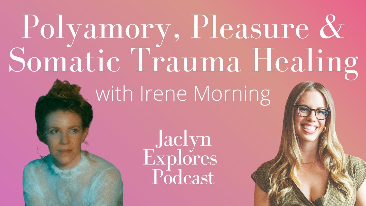Polyamory, Pleasure & Somatic Trauma Healing with Irene Morning ...