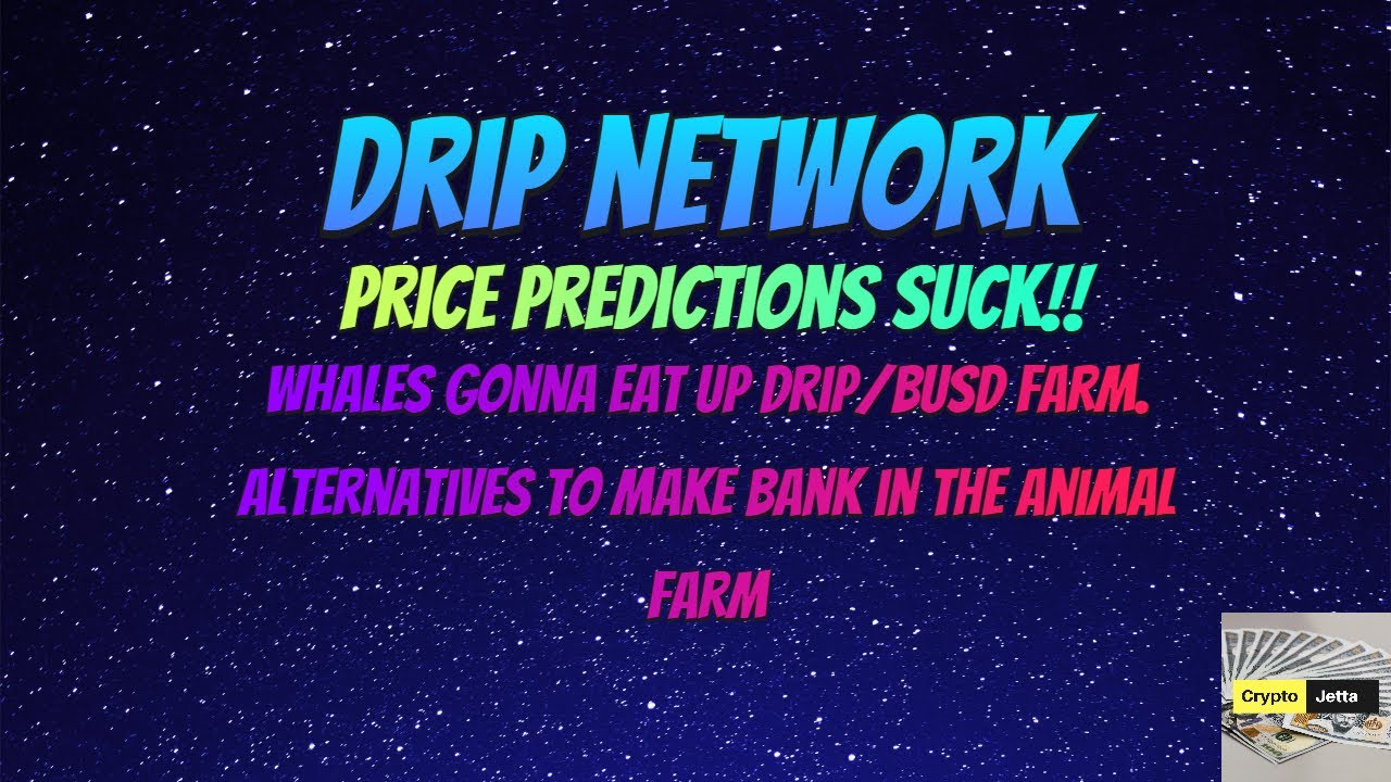 Drip Network Price Predictions suck. Whales gonna eat up Drip/BUSD Farm ...