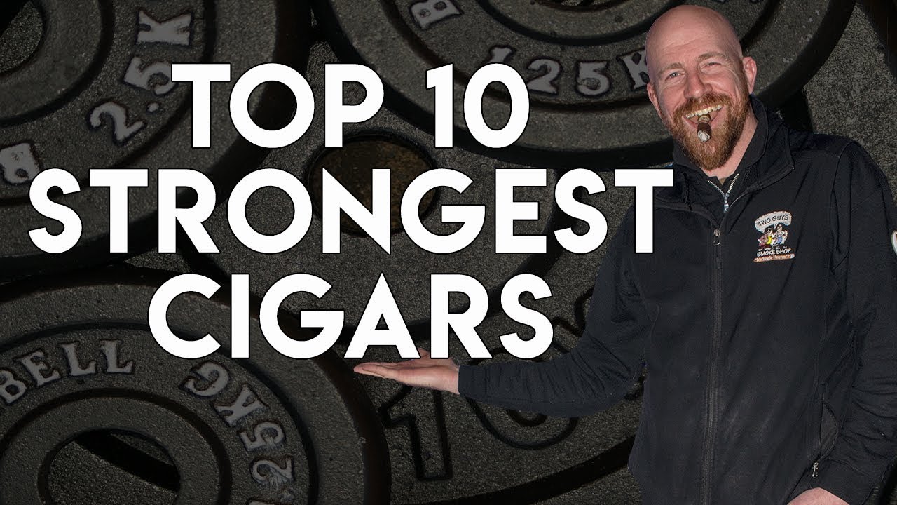 The Top 10 Strongest Cigars - YouTube