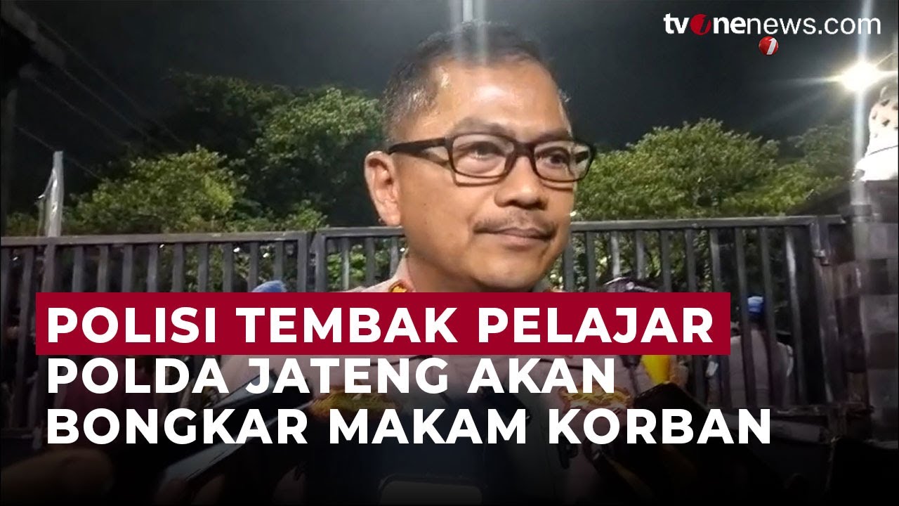 Ekshumasi Makam Pelajar SMK Semarang, Polda Selidiki Penembakan oleh ...