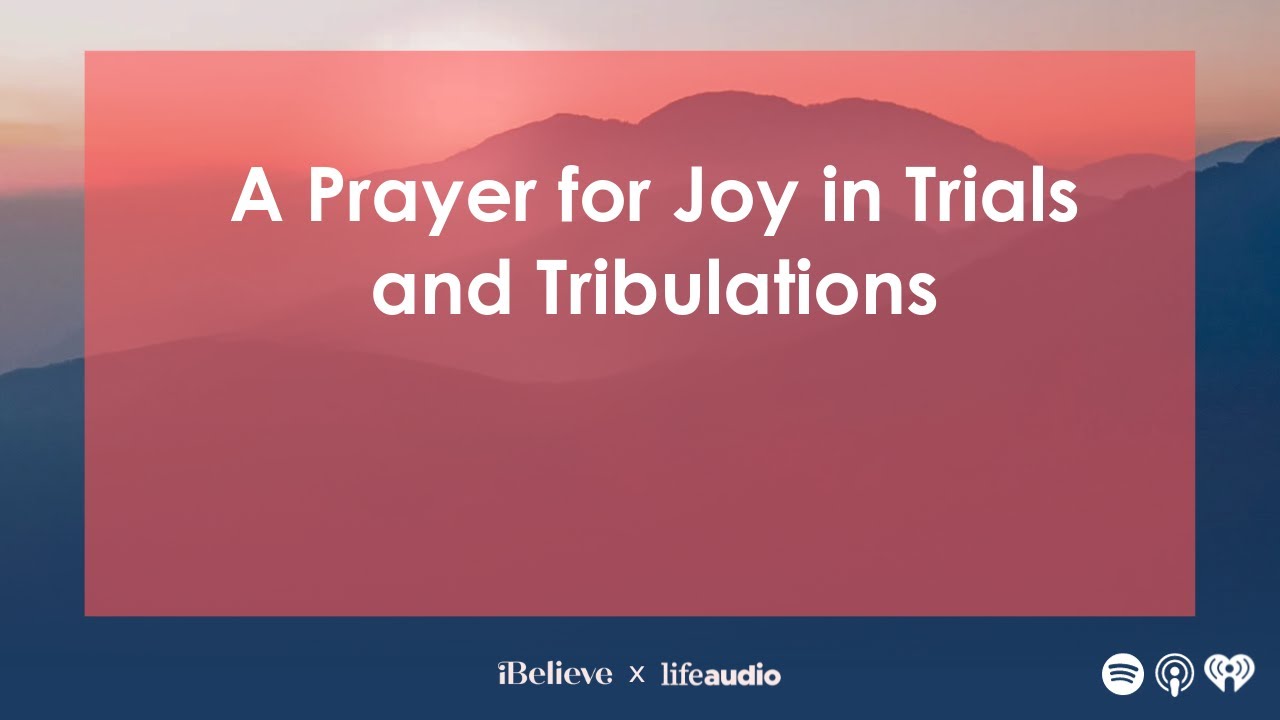 A Prayer for Joy in Trials and Tribulations - YouTube