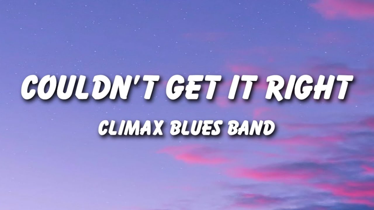 Climax Blues Band - Couldn’t Get It Right (Lyrics) - YouTube