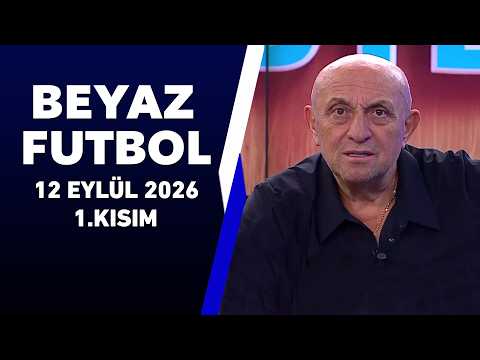 Beyaz Futbol 12 Eylül 2026 1.Kısım