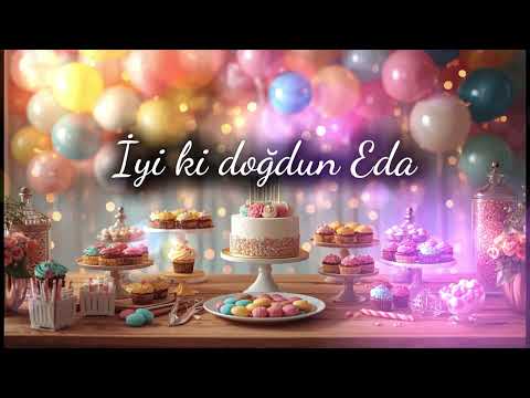 İyi ki doğdun EDA- İsme Özel Doğum Günü Şarkısı