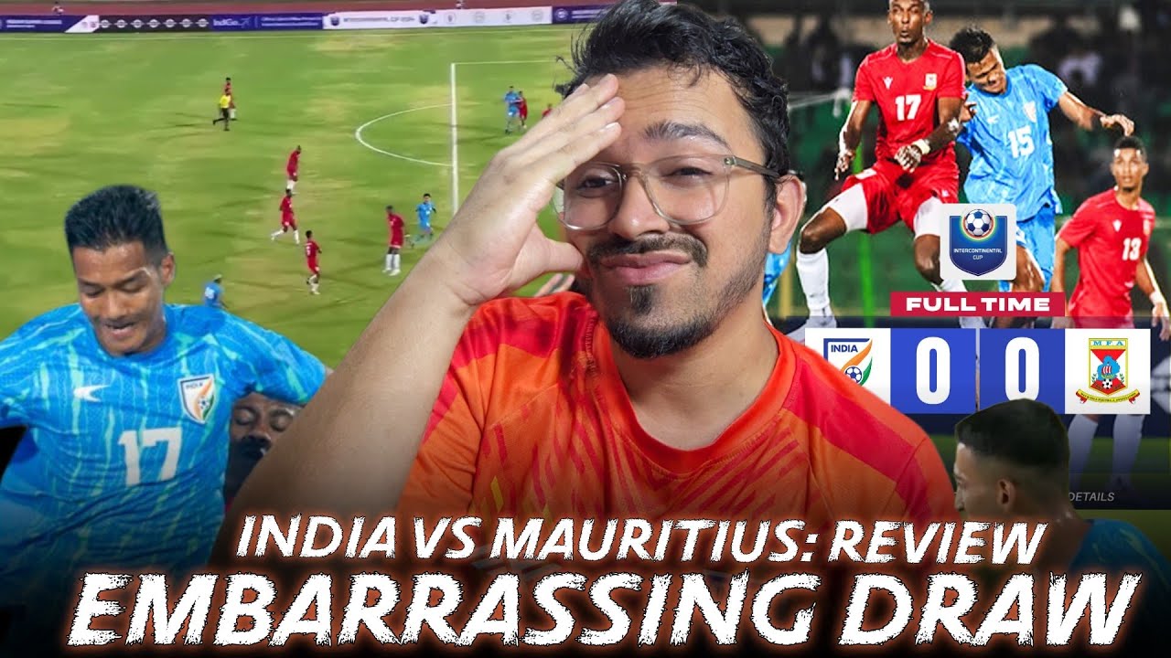 India vs Mauritius 0-0 : A frustrating draw! Garbage Finishing! - YouTube