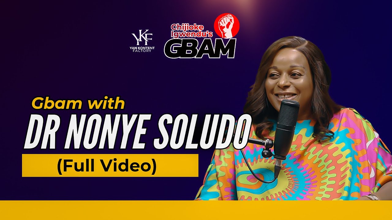 (FULL VIDEO) GBAM WITH THE FIRST LADY OF ANAMBRA STATE,DR NONYE SOLUDO - YouTube