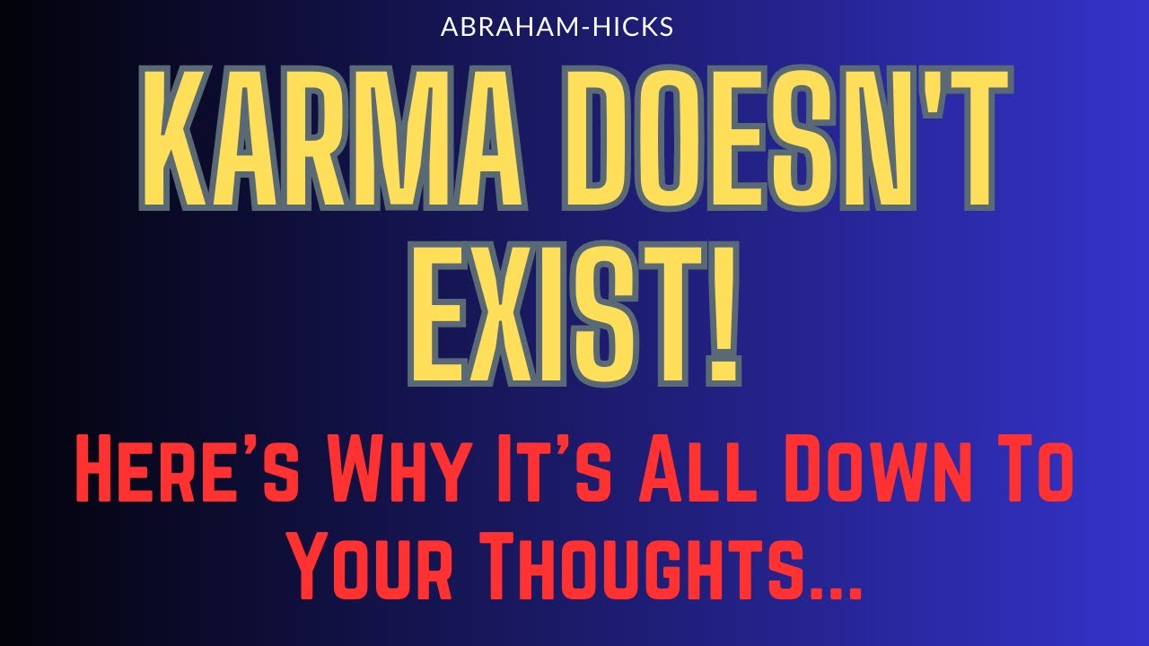 Abraham Hicks. Karma Doesn't Exist! Here's Why It's All Down To Your ...