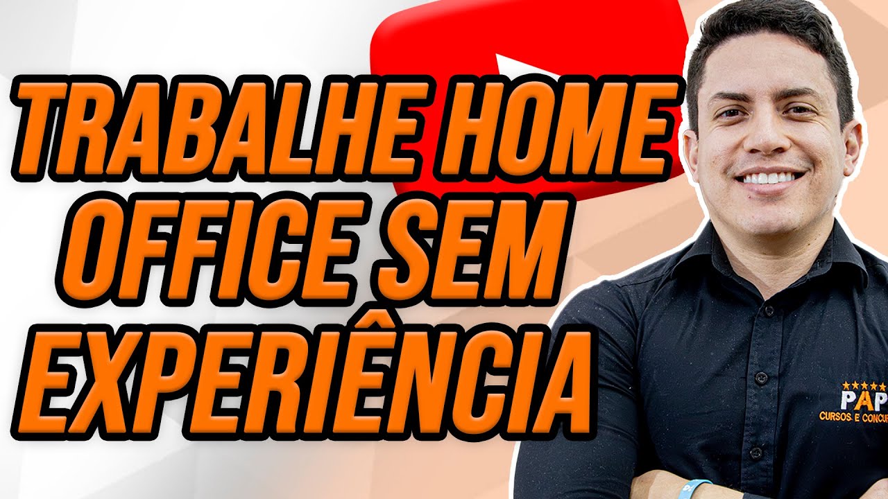 COMO CONSEGUIR TRABALHO HOME OFFICE SEM EXPERIÊNCIA - YouTube