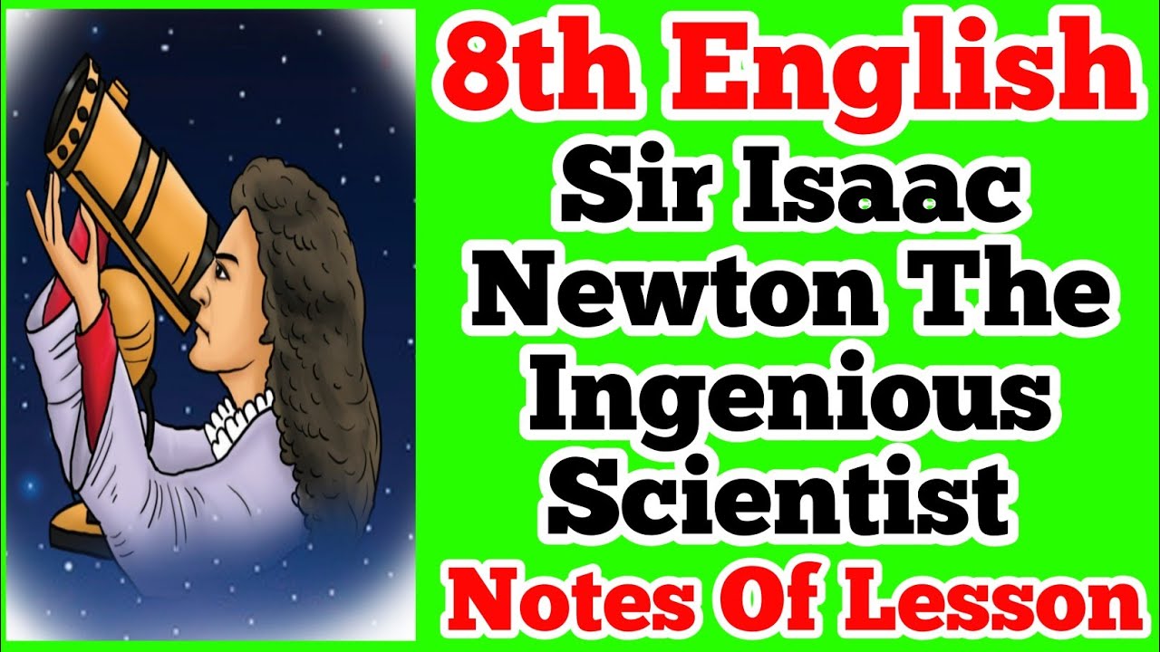 SIR ISAAC NEWTON THE INGENIOUS SCIENTIST Notes of lesson 8th English ...