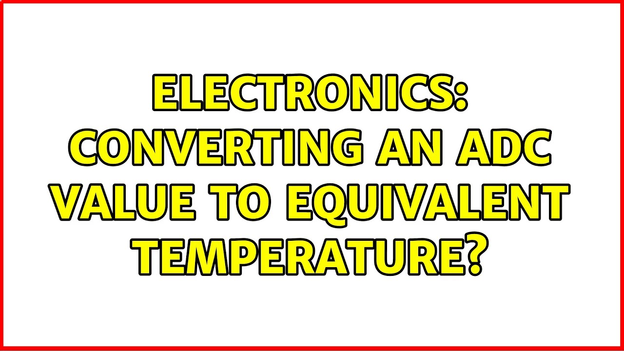 Electronics: Converting an ADC value to equivalent Temperature? - YouTube