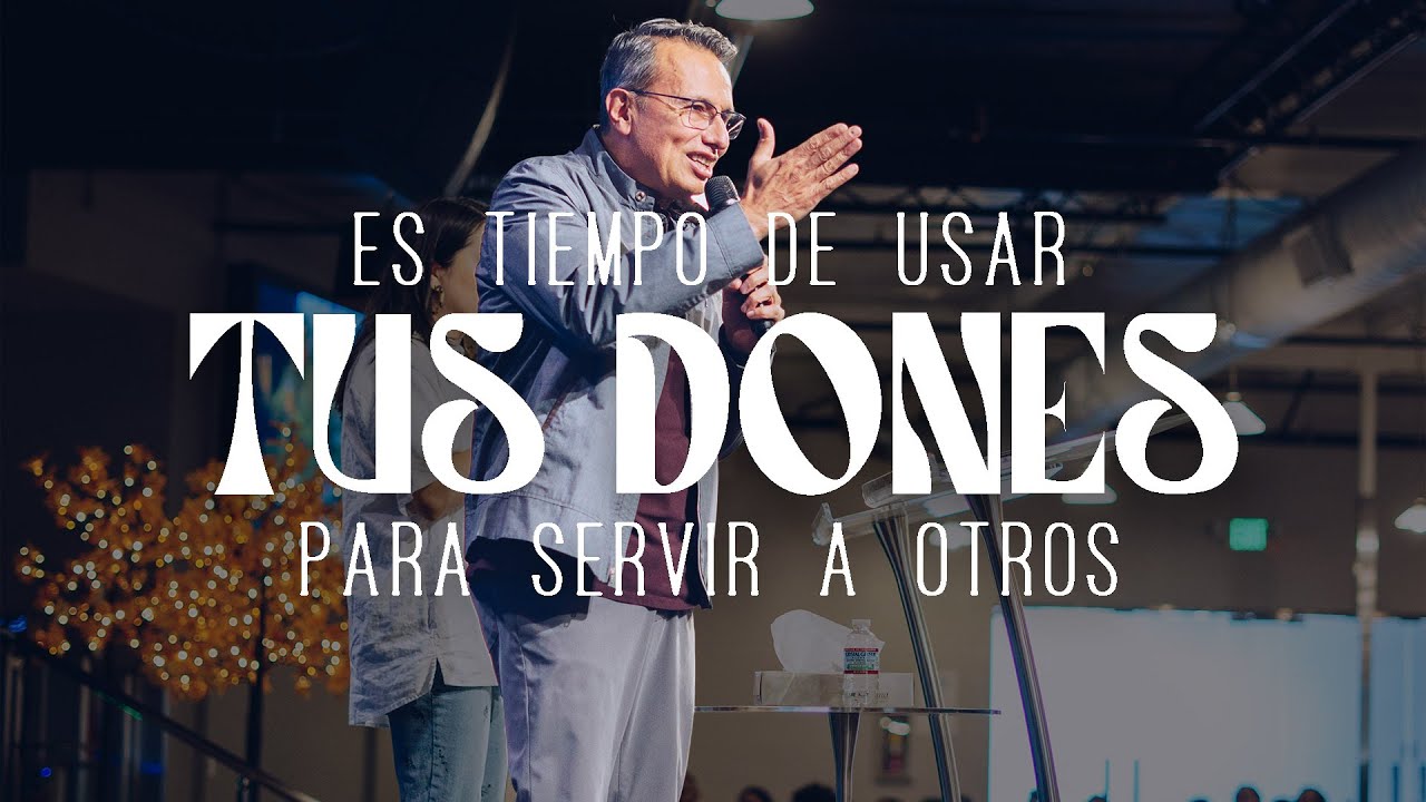 Es Tiempo De Usar Tus Dones Para Servir A Otros - YouTube