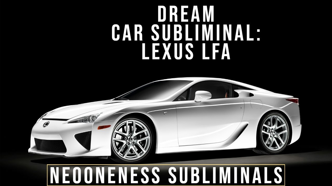 Dream car subliminal: Lexus LFA | NeoOneness Subliminals - YouTube