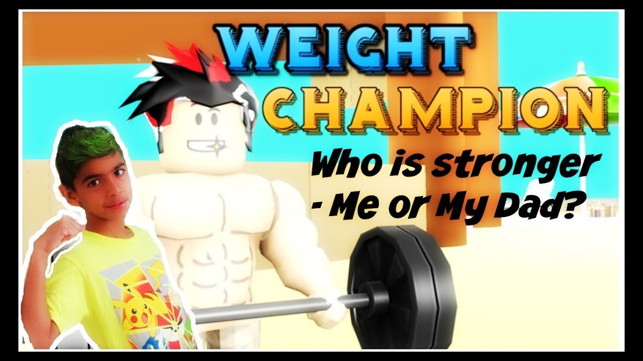 WHO IS THE ROBLOX WEIGHT CHAMPION - ME OR MY DAD? - YouTube