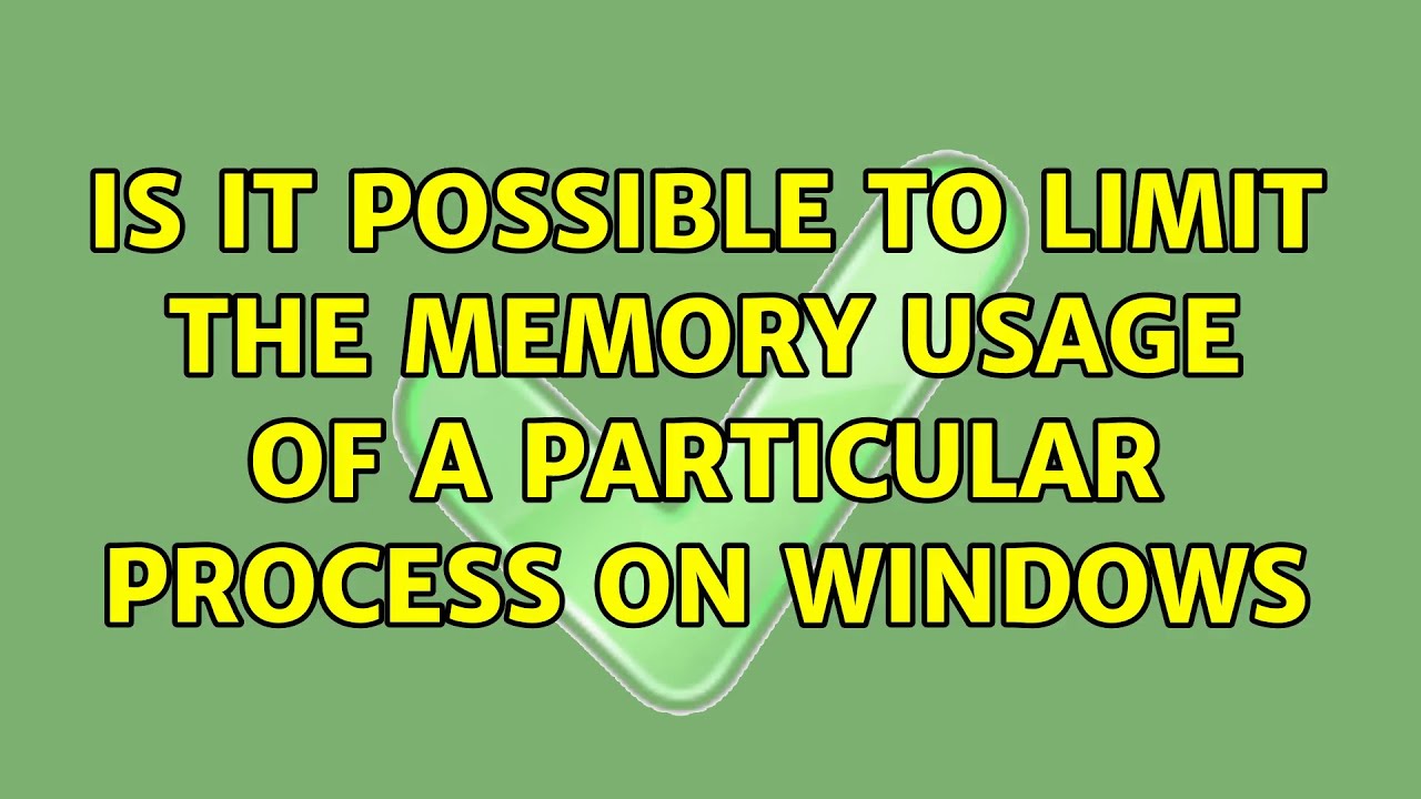 Is It Possible To Limit The Memory Usage Of A Particular Process On is-it-possible-to-limit-the-memory-usage-of-a-particular-process-on