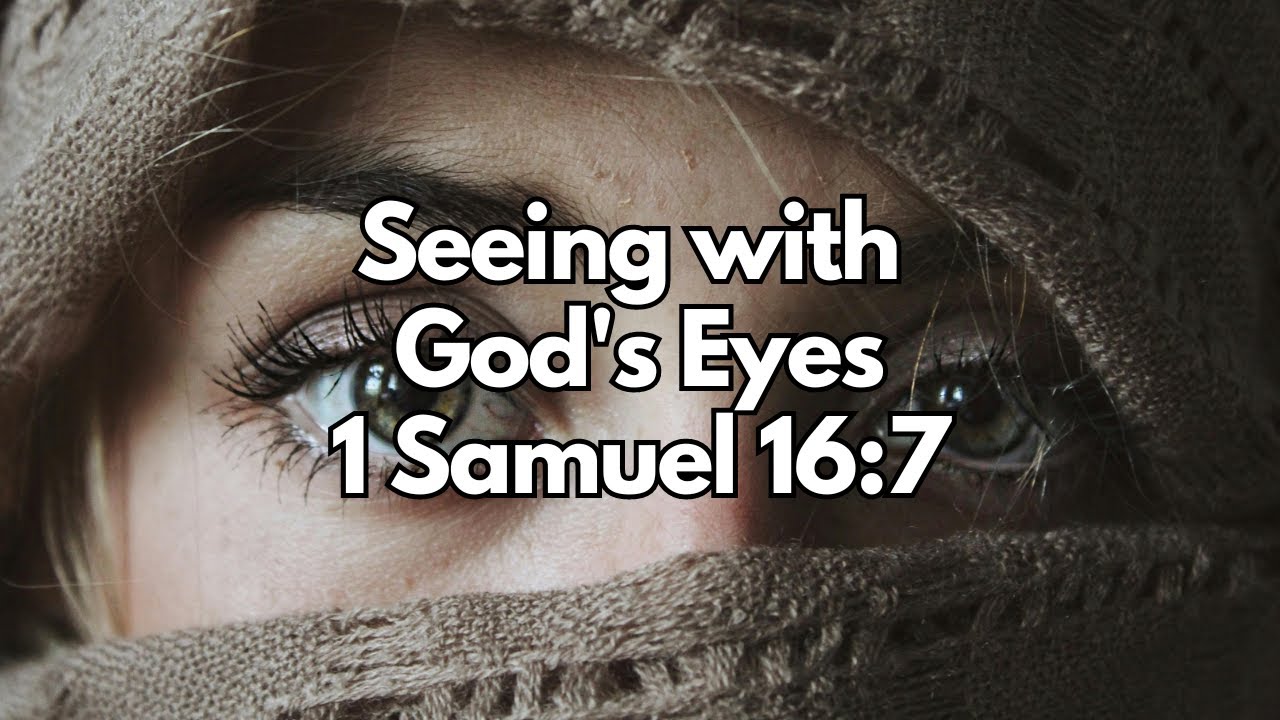 Seeing with God's Eyes - 1 Samuel 16:7 - Daily Devotion - Daily Bible ...