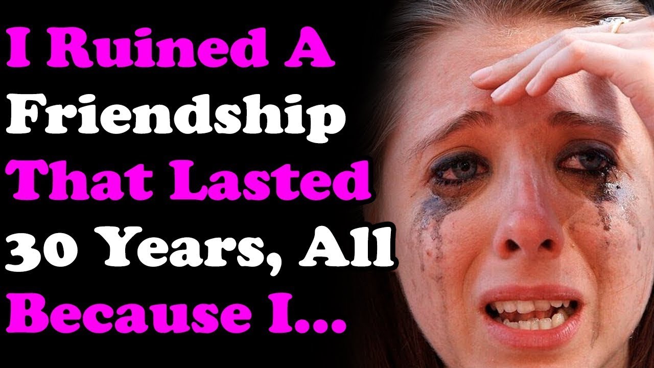 I Ruined A Friendship That Lasted 30 Years, All Because I - YouTube