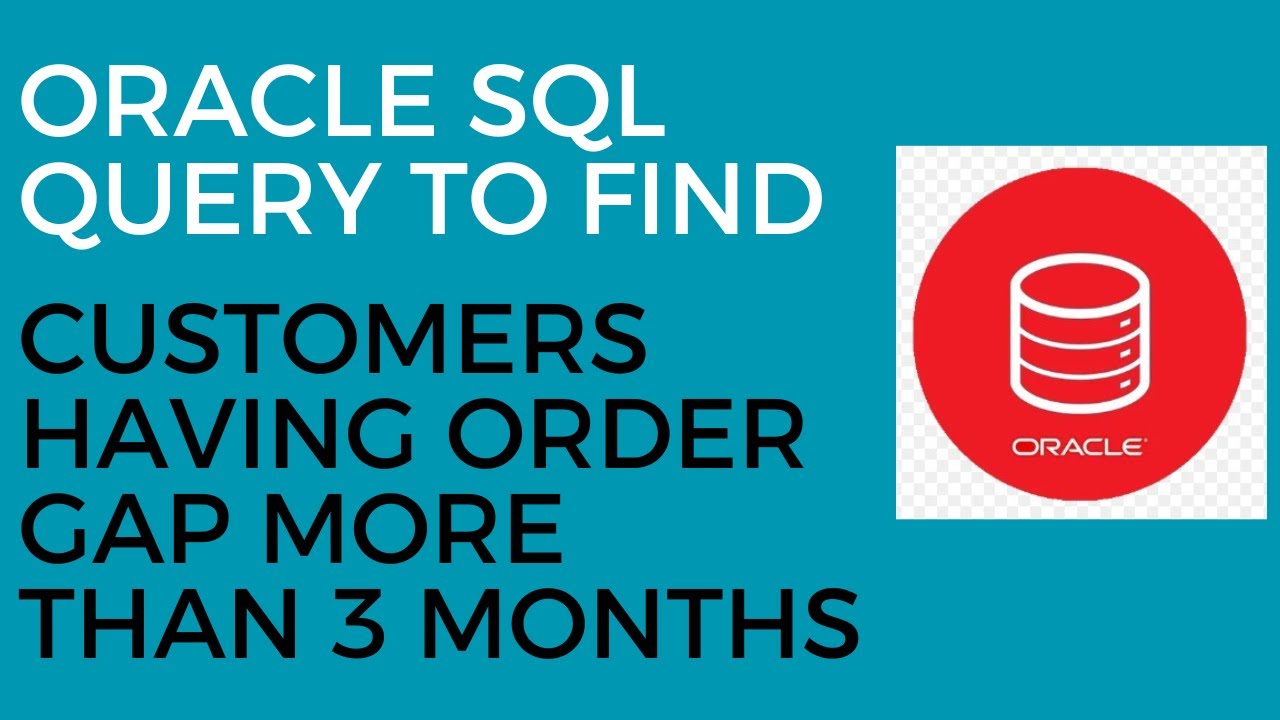 Oracle Sql Query To Find Customers Having Order Gap More Than 3 Months