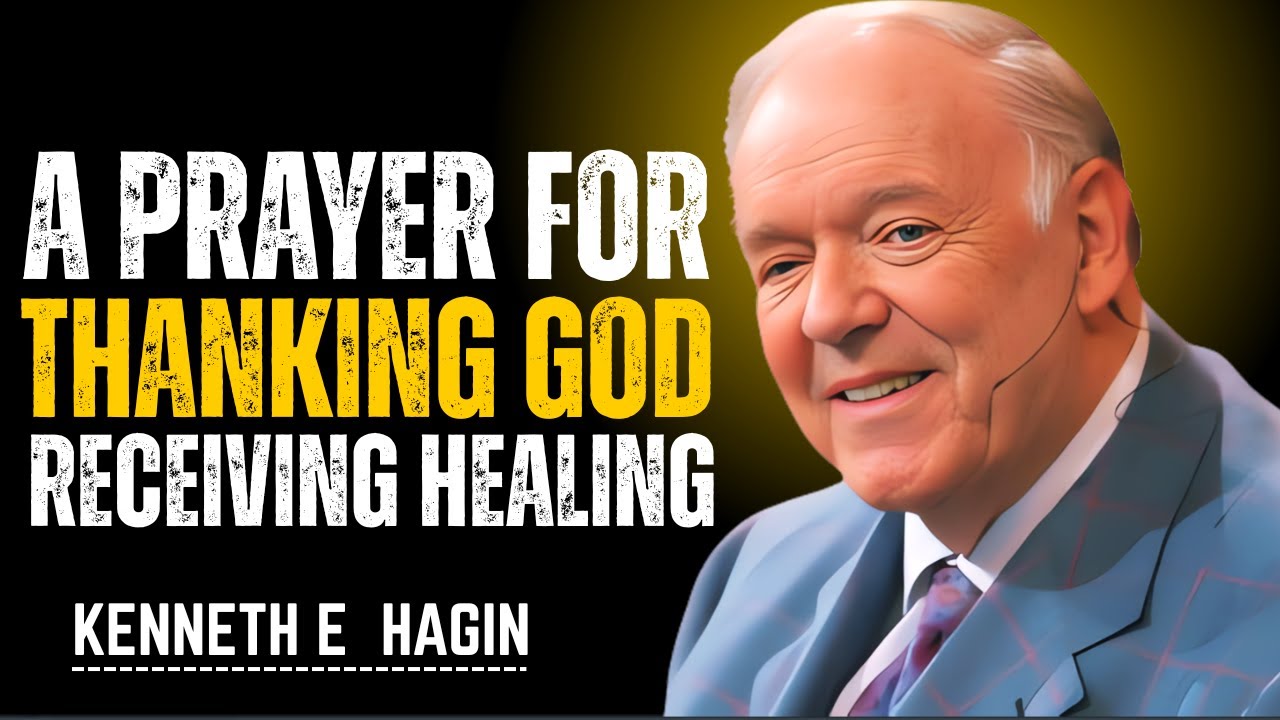A Prayer for Thanking God & Receiving Healing | Kenneth E Hagin ...