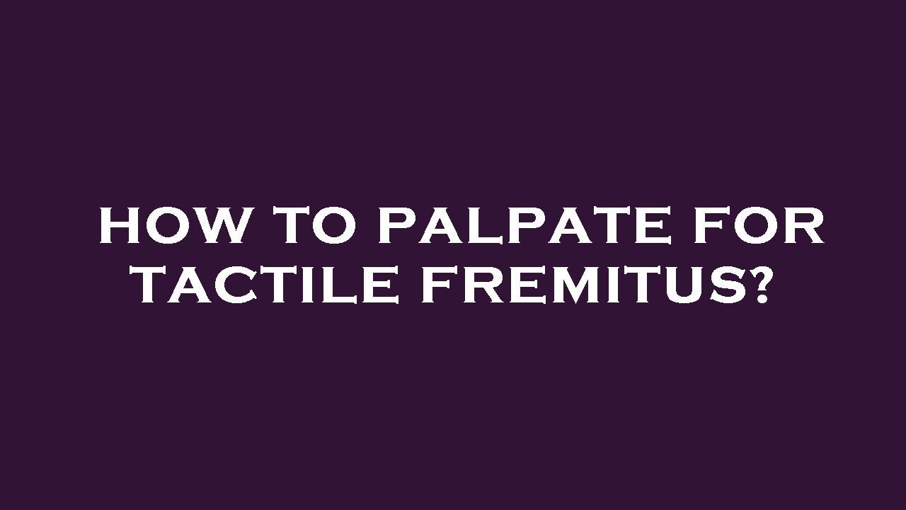 How to palpate for tactile fremitus? - YouTube