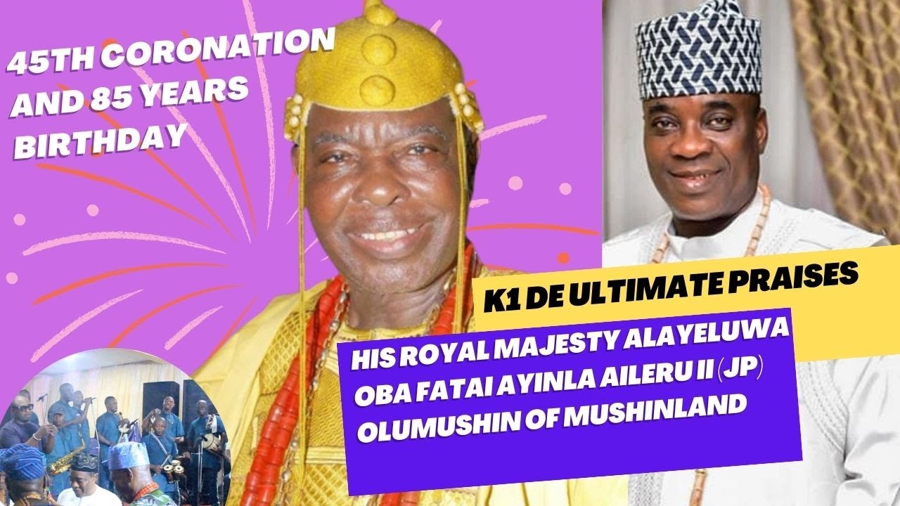 K1 DE ULTIMATE PRAISES HIS ROYAL MAJESTY ALAYELUWA OBA FATAI AYINLA ...