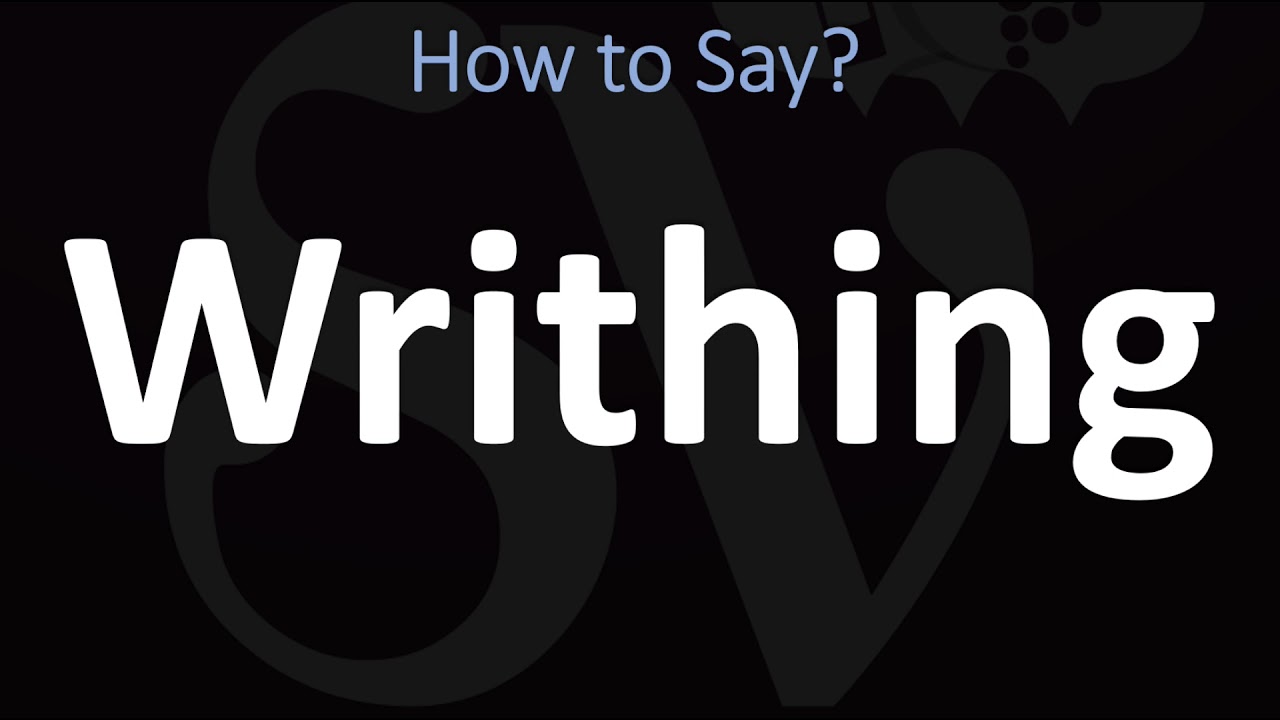 How to Pronounce Writhing? (CORRECTLY) - YouTube