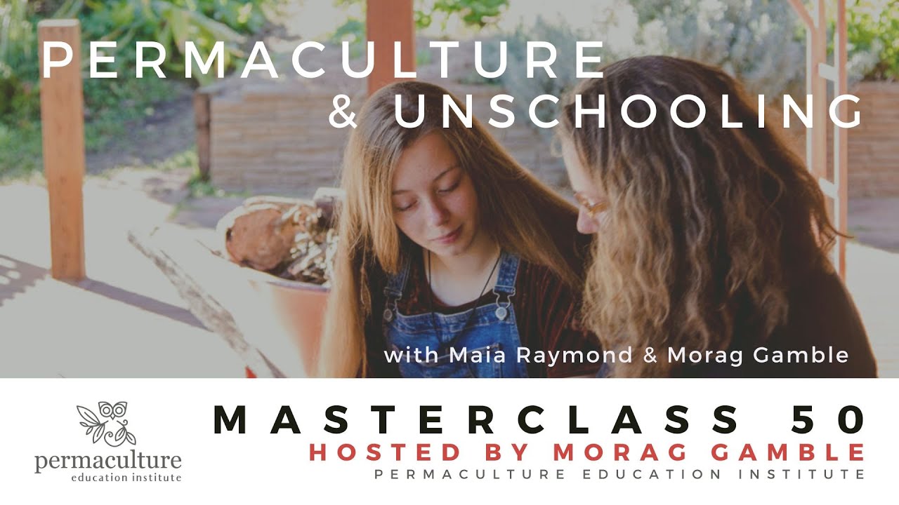 Masterclass 50: Permaculture and Unschooling - YouTube