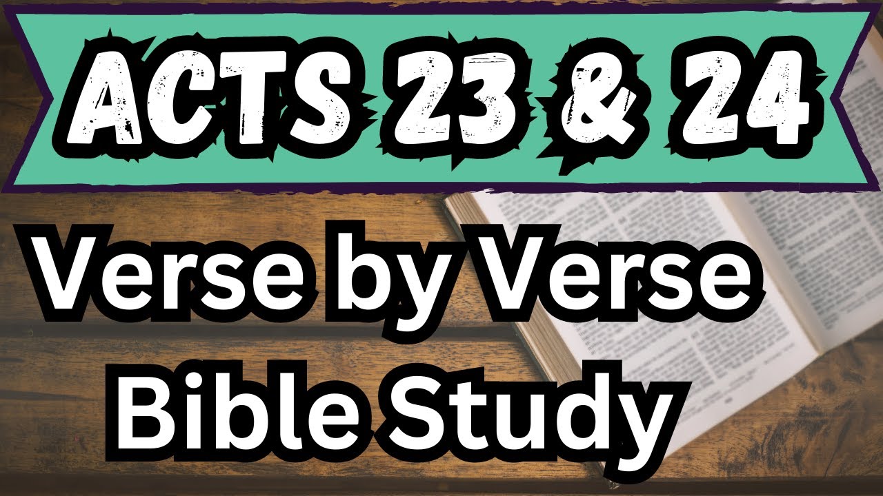 Book of Acts | Chapters 23 & 24 | Bible Study - YouTube