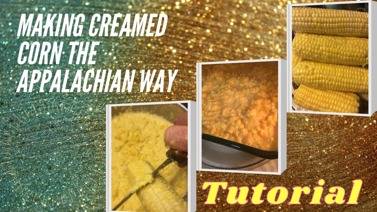 Making Creamed Corn: Appalachian Homesteading || Using Only 2 ...